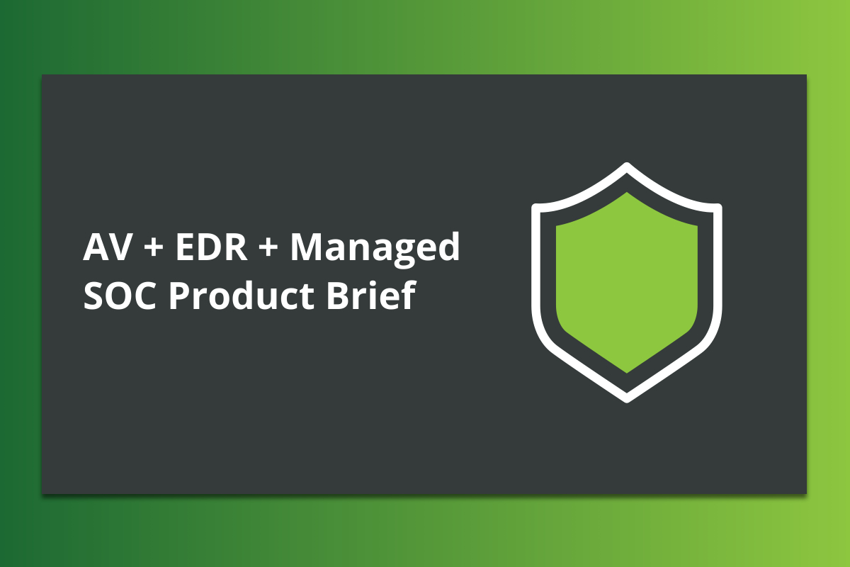 Obtain the Power of AV, EDR and Managed SOC | Download Now